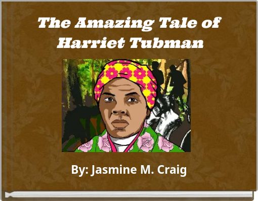 "The Amazing Tale of Harriet Tubman" - Free stories online. Create ...