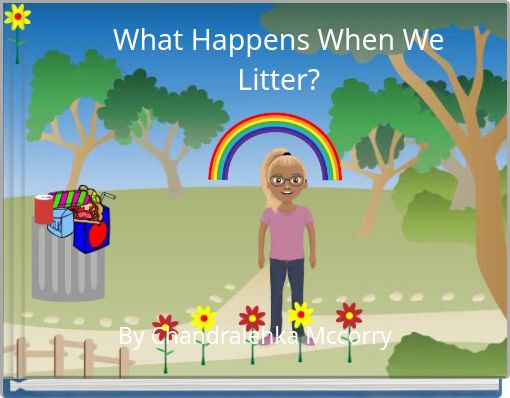 "What Happens When We Litter?" - Free stories online. Create books for ...
