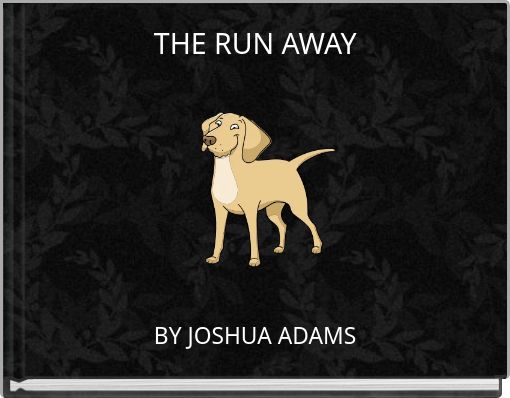 "THE RUN AWAY" - Free stories online. Create books for kids | StoryJumper