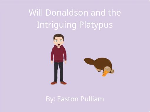 "Will Donaldson and the Intriguing Platypus" - Free stories online. Create books for kids ...