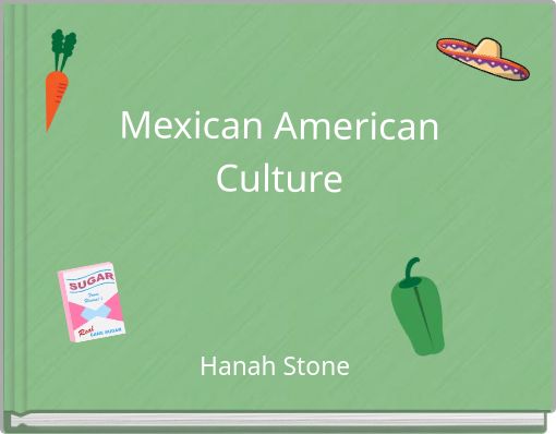 "Mexican American Culture" - Free stories online. Create books for kids ...
