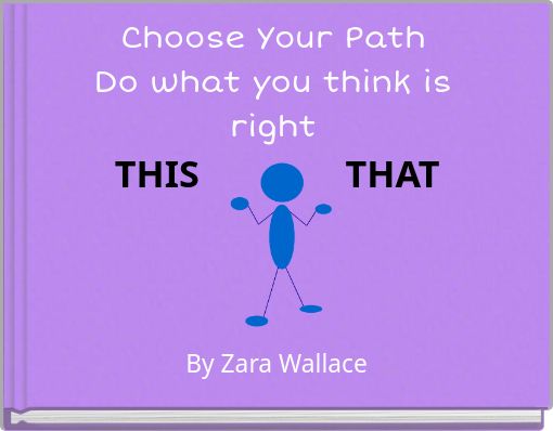 "Choose Your Path Do what you think is right THIS THAT" - Free stories ...