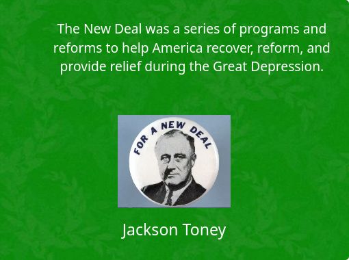 "The New Deal was a series of programs and reforms to help America ...