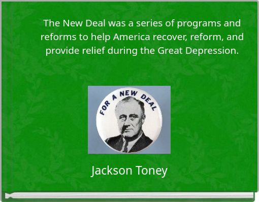 "The New Deal was a series of programs and reforms to help America ...