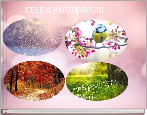 "CELE 4 ANOTIMPURI" - Free stories online. Create books for kids | StoryJumper