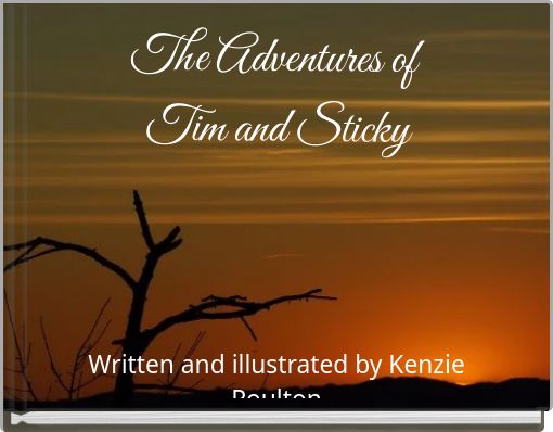 "The Adventures of Tim and Sticky" - Free stories online. Create books ...