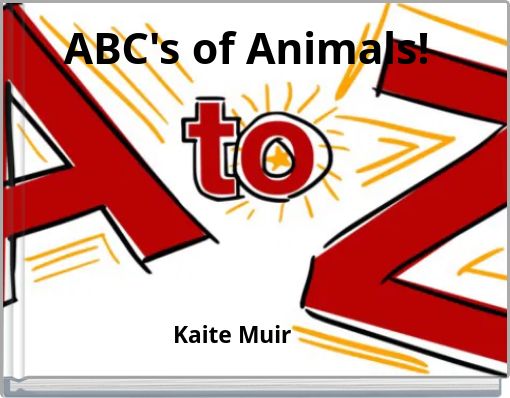 "ABC's of Animals!" - Free stories online. Create books for kids | StoryJumper