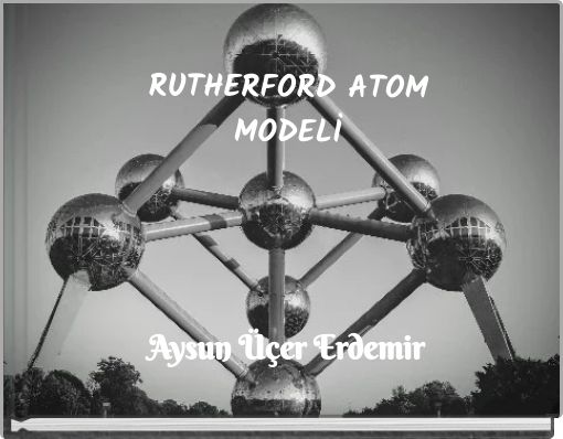 "RUTHERFORD ATOM MODELİ" - Free stories online. Create books for kids ...