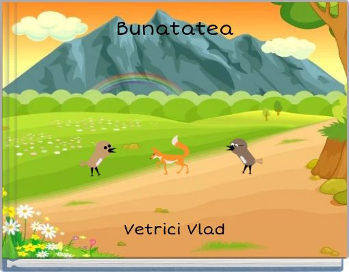 "Bunatatea" - Free stories online. Create books for kids | StoryJumper