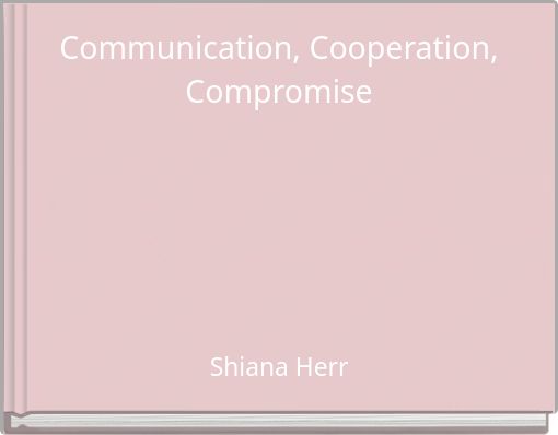 "Communication, Cooperation, Compromise" - Free stories online. Create ...