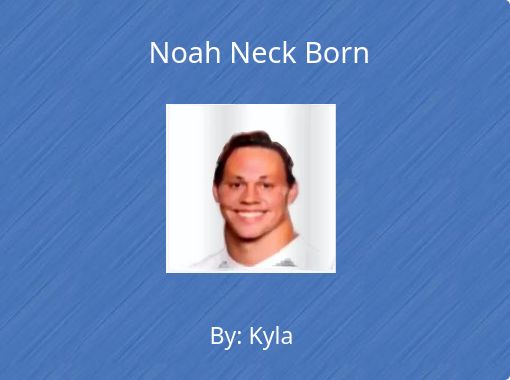 "Noah Neck Born" - Free stories online. Create books for kids | StoryJumper