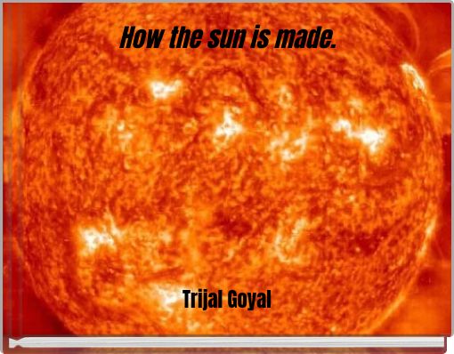 "How the sun is made." - Free stories online. Create books for kids ...