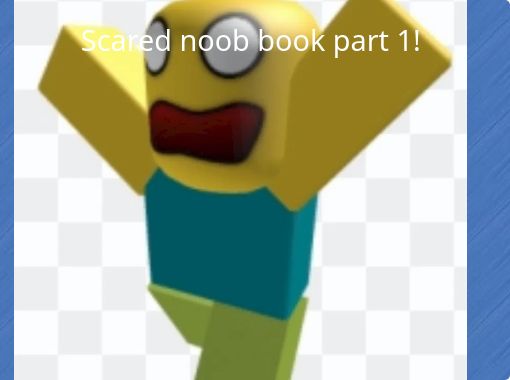 "Scared noob book part 1!" - Free stories online. Create books for kids ...