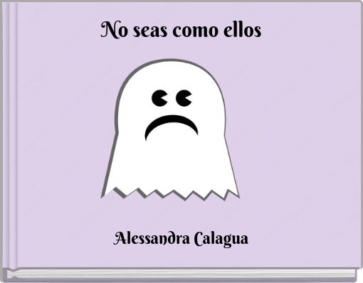 "No seas como ellos" - Free stories online. Create books for kids ...