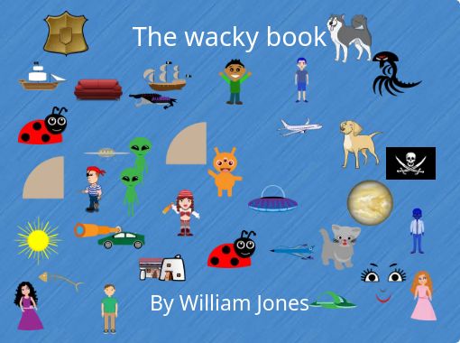 "The wacky book" - Free stories online. Create books for kids | StoryJumper