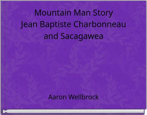 "Mountain Man Story Jean Baptiste Charbonneau and Sacagawea" - Free ...