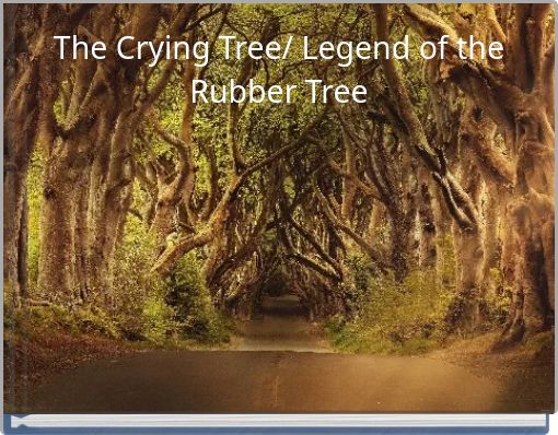 "The Crying Tree/ Legend of the Rubber Tree" - Free stories online ...