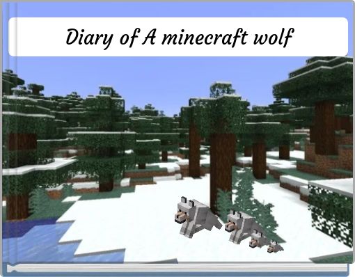 "Diary of A minecraft wolf" - Free stories online. Create books for ...