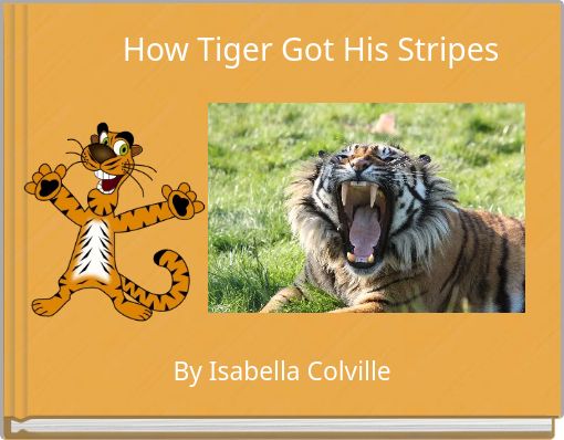 "How Tiger Got His Stripes" - Free stories online. Create books for ...