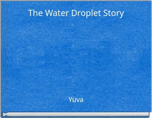 "The Water Droplet Story" - Free stories online. Create books for kids ...