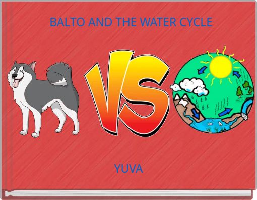 "BALTO AND THE WATER CYCLE" - Free stories online. Create books for ...