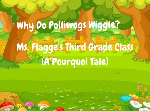 "Why Do Polliwogs Wiggle?" - Free stories online. Create books for kids ...