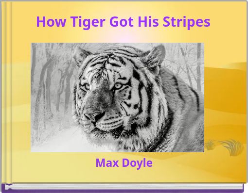 "How Tiger Got His Stripes" - Free stories online. Create books for ...