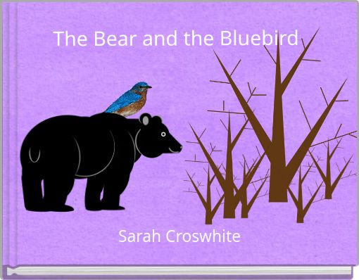 "The Bear and the Bluebird" - Free stories online. Create books for ...