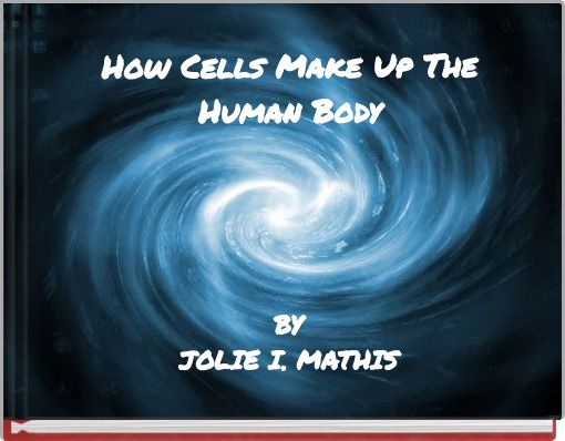 "How Cells Make Up The Human Body" - Free stories online. Create books ...