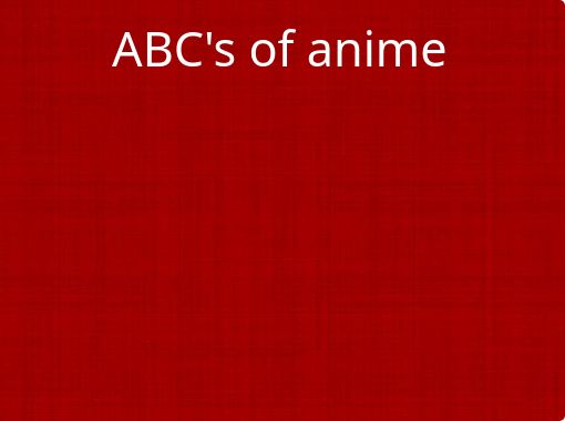 "ABC's of anime" - Free stories online. Create books for kids | StoryJumper