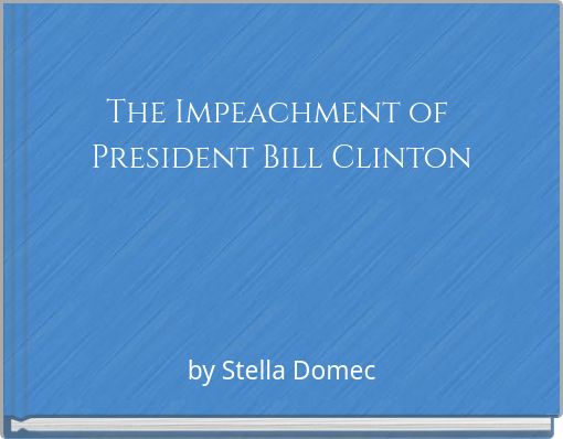 "The Impeachment of President Bill Clinton" - Free stories online ...