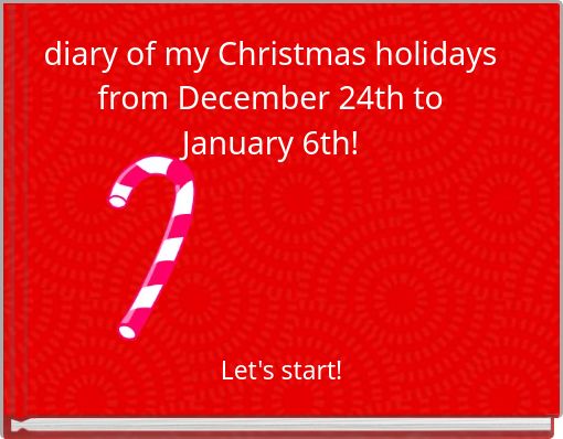 "diary of my Christmas holidays from December 24th to January 6th ...