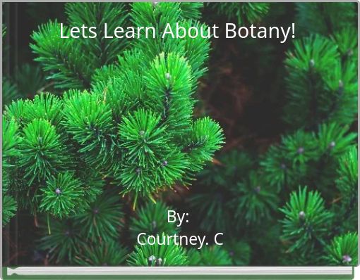 "Lets Learn About Botany!" - Free stories online. Create books for kids | StoryJumper