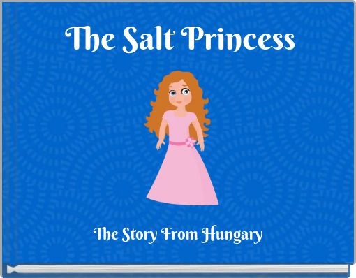 "The Salt Princess" - Free stories online. Create books for kids ...