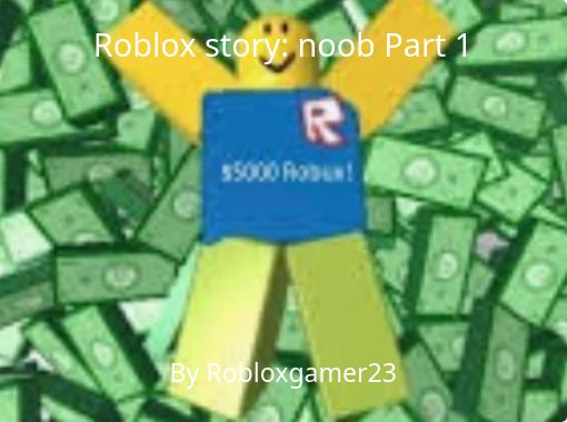"Roblox story: noob Part 1" - Free stories online. Create books for ...
