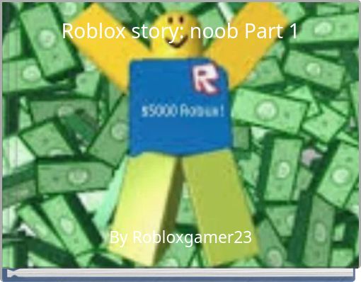 "Roblox story: noob Part 1" - Free stories online. Create books for ...