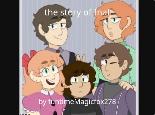 "the story of fnaf" - Free stories online. Create books for kids ...