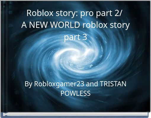 "Roblox story: pro part 2/ A NEW WORLD roblox story part 3" - Free ...