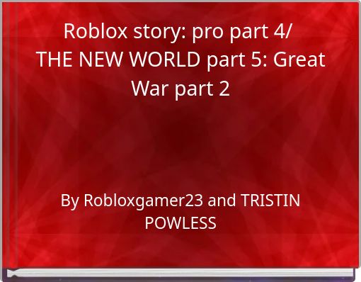 "Roblox story: pro part 4/ THE NEW WORLD part 5: Great War part 2 ...