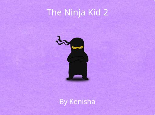 "The Ninja Kid 2" - Free stories online. Create books for kids ...