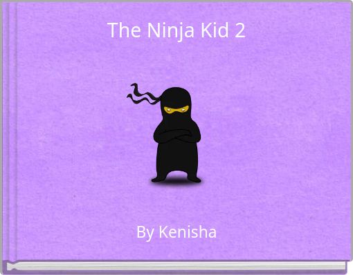 "The Ninja Kid 2" - Free stories online. Create books for kids ...
