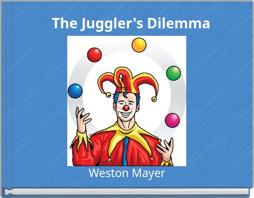 "The Juggler's Dilemma" - Free stories online. Create books for kids ...