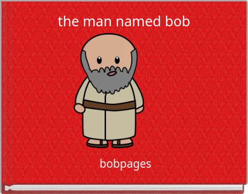 "the man named bob" - Free stories online. Create books for kids ...