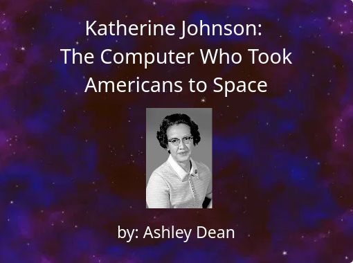 "Katherine Johnson: The Computer Who Took Americans to Space" - Free ...
