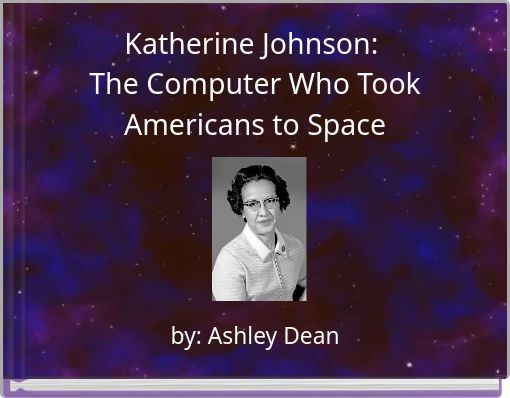 "Katherine Johnson: The Computer Who Took Americans to Space" - Free ...