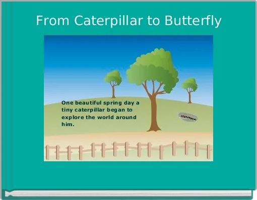 "From Caterpillar to Butterfly" - Free stories online. Create books for ...