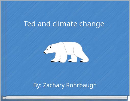 "Ted and climate change" - Free stories online. Create books for kids ...