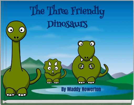 "The Three Friendly Dinosaurs" - Free stories online. Create books for ...