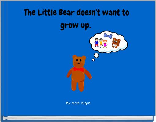 "The Little Bear doesn't want to grow up." - Free stories online ...