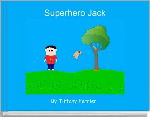 "Superhero Jack" - Free stories online. Create books for kids | StoryJumper